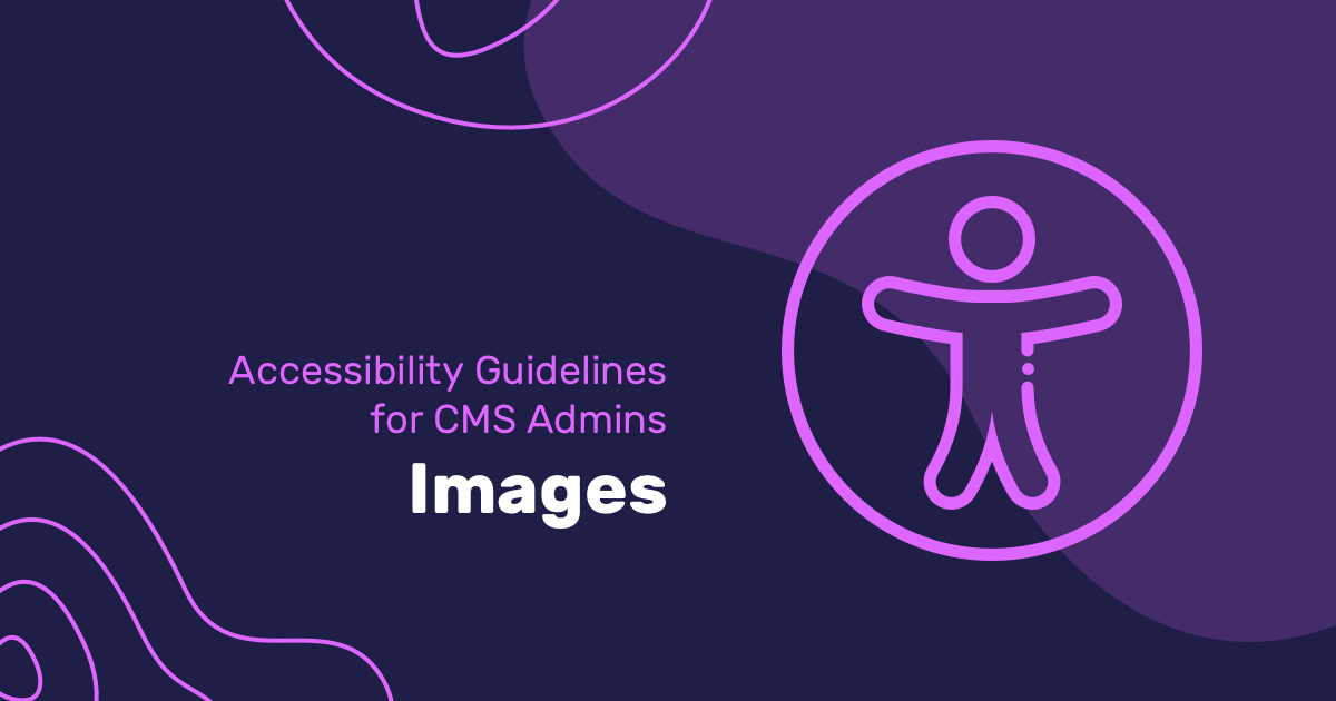 Accessibility Guidelines for CMS Admins Pt 2: Images