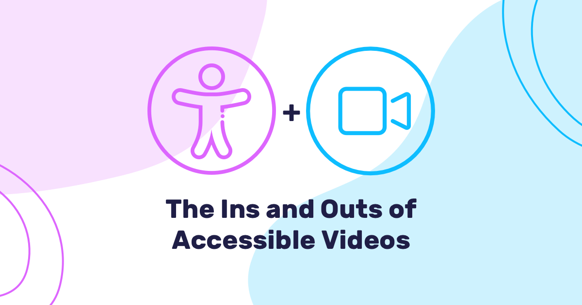 The Ins and Outs of Accessible Videos